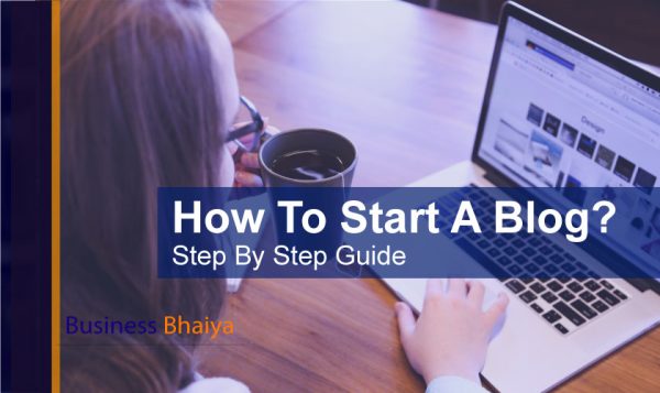 How To Start A Blog: A Step By Step Guide For Beginners